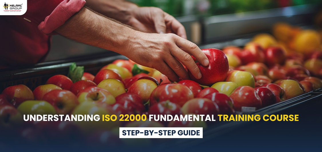 Understanding ISO 22000 Fundamental Training Course - A Step-by-Step Guide