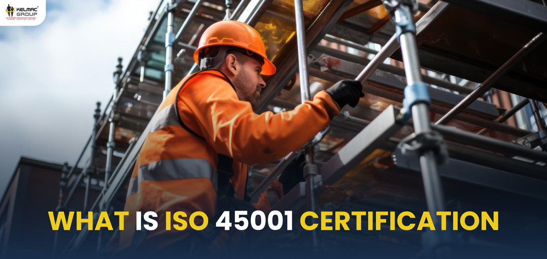 What is ISO 45001 Certification?
