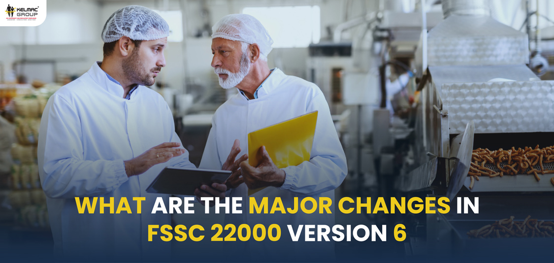 What are the Major Changes in FSSC 22000 Version 6?