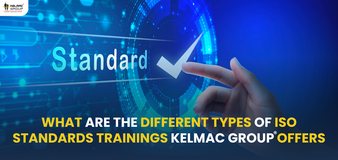 Types of ISO Standards Trainings Kelmac Group Offers