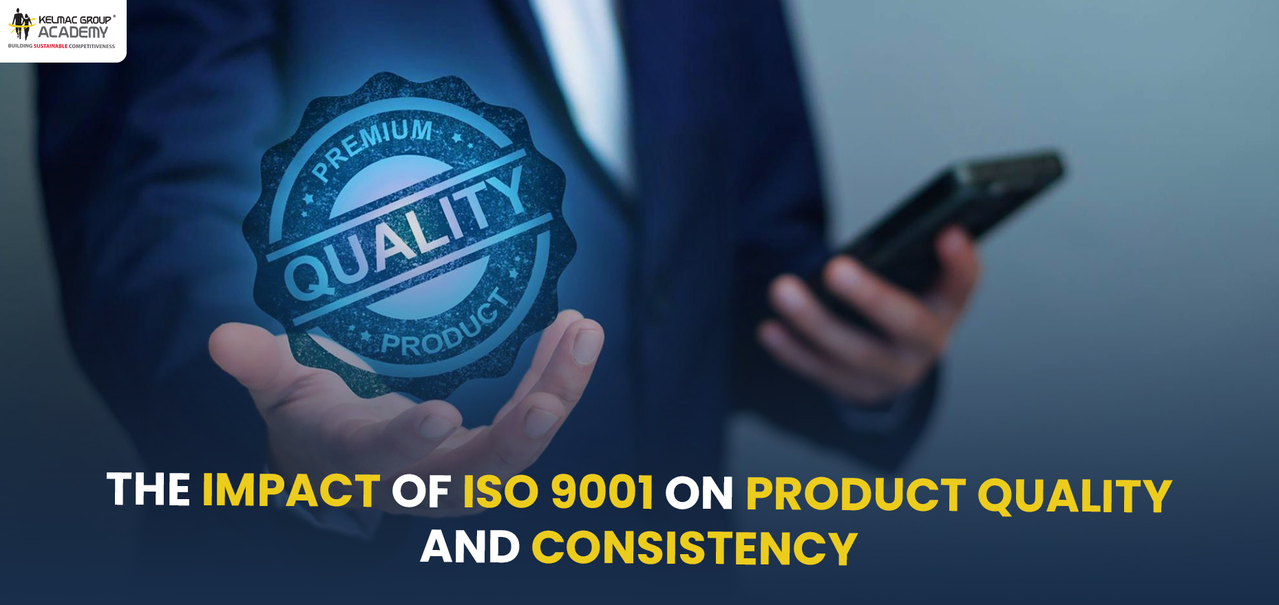 The Impact of ISO 9001 on Product Quality and Consistency